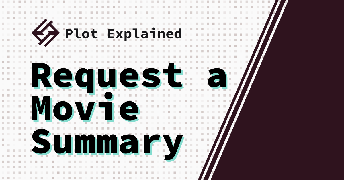 Request a Movie Summary or Timeline – Plot Explained