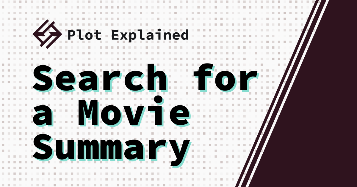 Search Movie Summaries & Explanations – Plot Explained